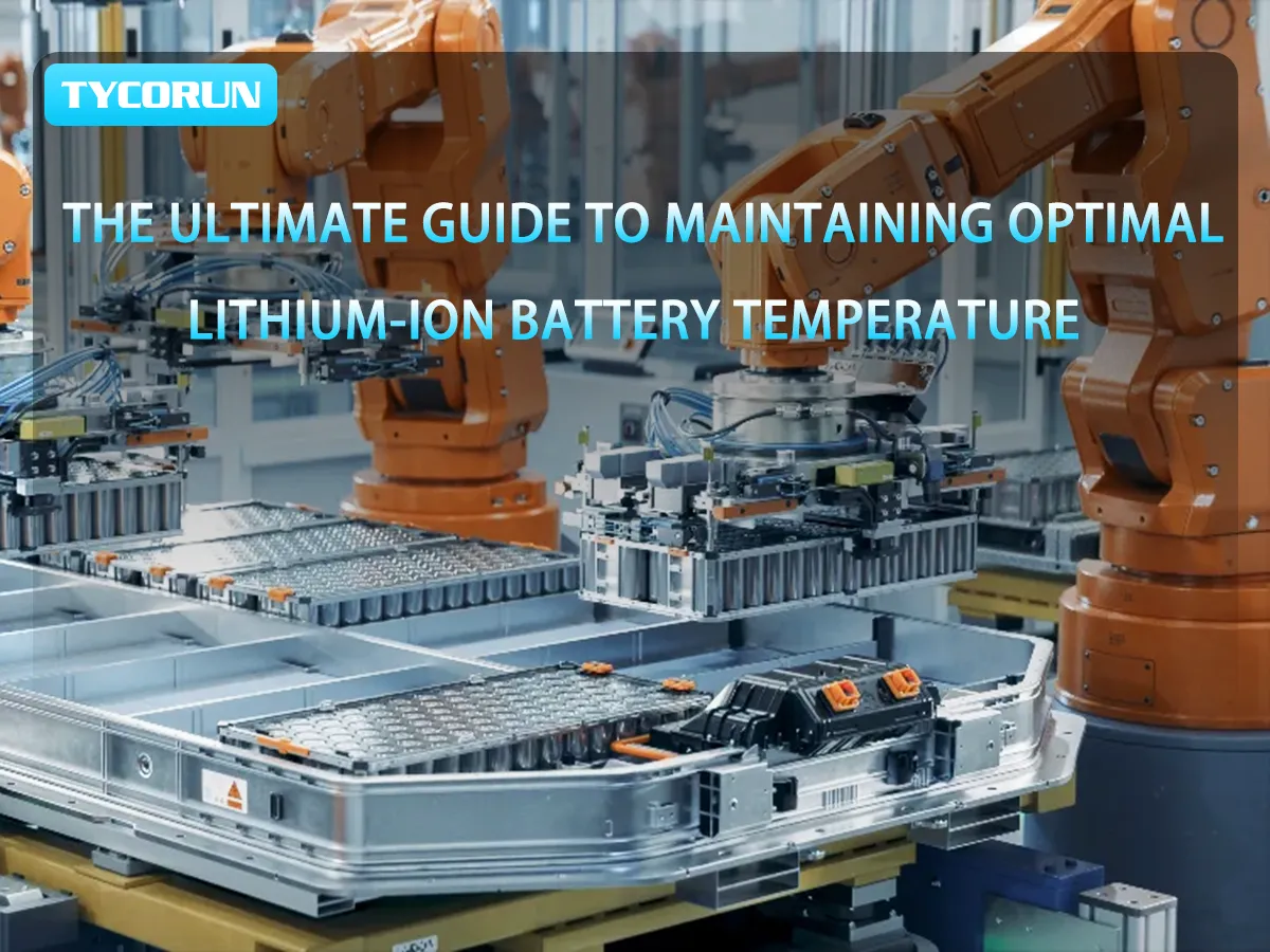 The Ultimate Guide To Maintaining Optimal Lithium Battery Temperature - TYCORUN Energy