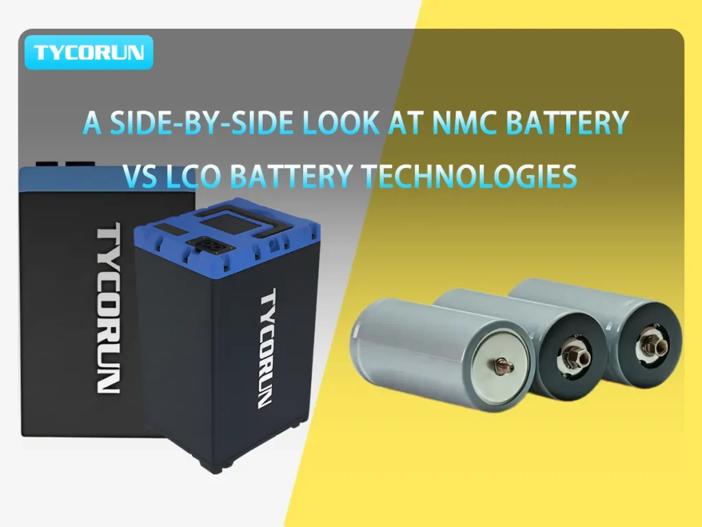 A Side-by-Side Look At NMC Battery Vs LCO Battery Technologies - TYCORUN Energy