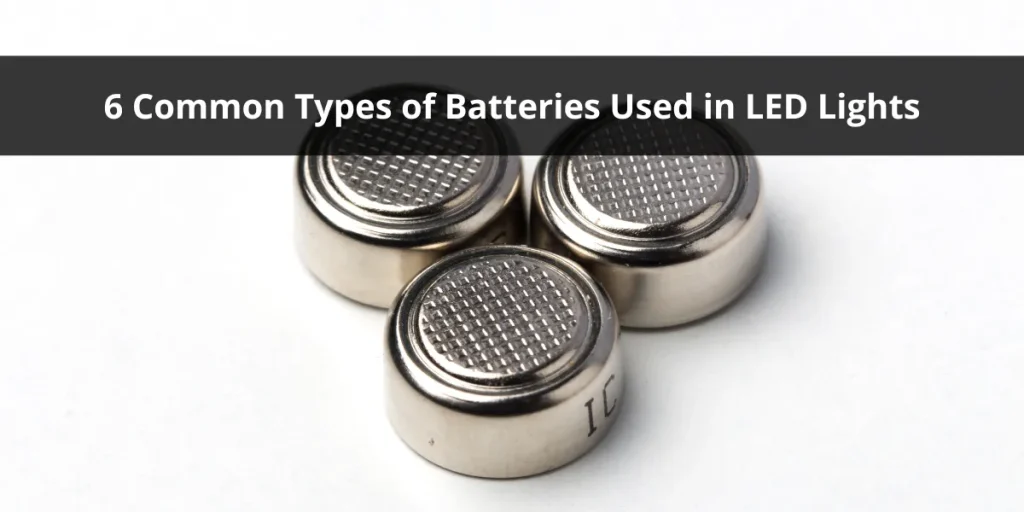 What Types Of Batteries Do LED Lights Need? 6 Common Types Explained ...