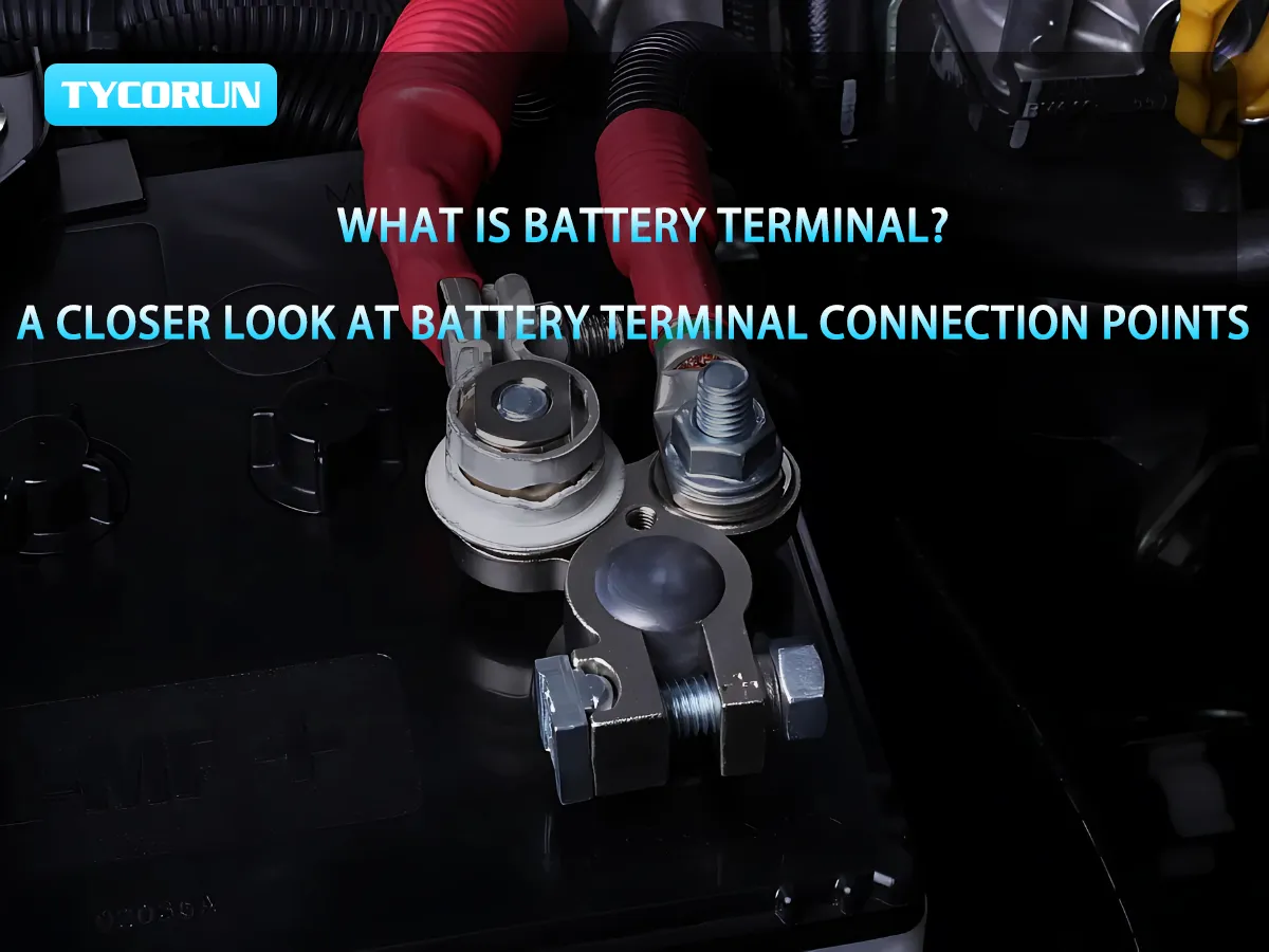 What Is Battery Terminal? A Closer Look At Battery Terminal Connection Points - TYCORUN Energy