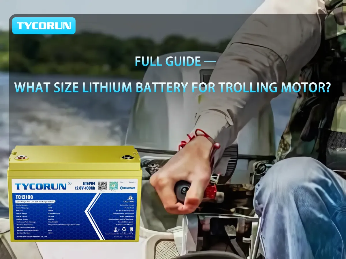 Full Guide — What Size Lithium Battery For Trolling Motor? - TYCORUN Energy