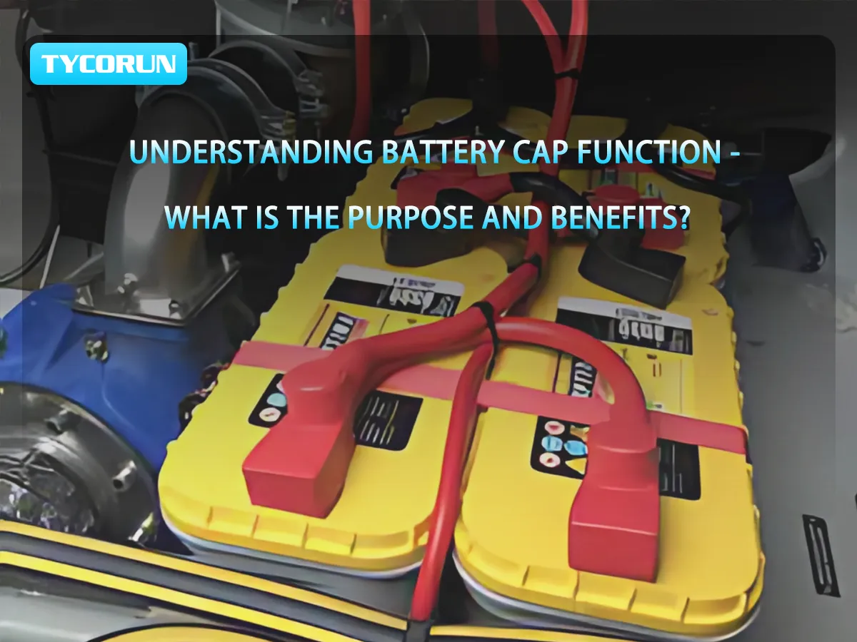 Understanding Battery Cap Function - What Is The Purpose And Benefits? - TYCORUN Energy